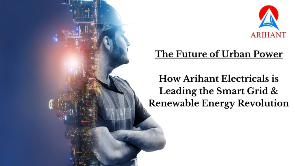 The Future of Urban Power: How Arihant Electricals is Leading the Smart ...